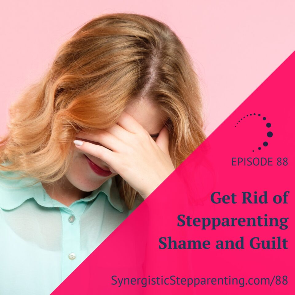 Free Yourself from Stepparenting Shame & Guilt